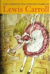 The Complete Illustrated Works of Lewis Carroll by Lewis Carroll ...
