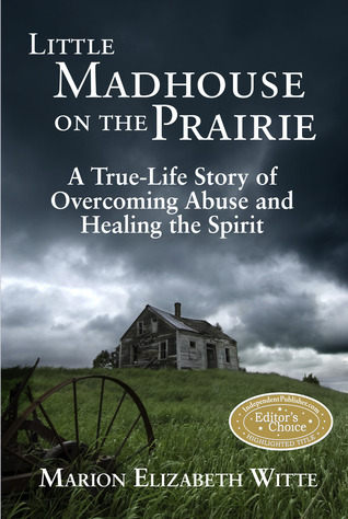Little Madhouse on the Prairie: A True-Life Story of Overcoming Abuse ...