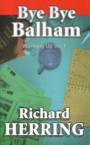Bye Bye Balham (Warming Up #1) by Richard Herring | Goodreads