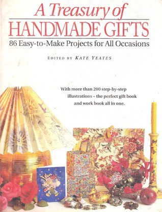 A Treasury of Handmade Gifts: 86 Easy-to-Make Projects for All ...