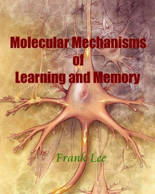 Molecular Mechanisms of Learning and Memory by Frank Lee | Goodreads