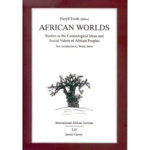 African Worlds : Studies in the Cosmological Ideas and Social Values of ...