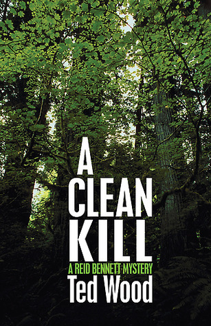 A Clean Kill (Reid Bennett, #10) by Ted Wood | Goodreads