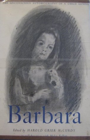 Barbara: The Unconscious Autobiography of a Child Genius by Barbara ...