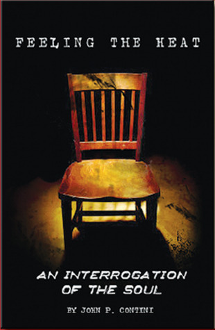 Feeling the Heat: An Interrogation of the Soul by John P. Contini ...