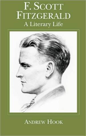 F. Scott Fitzgerald: A Literary Life by Andrew Hook | Goodreads