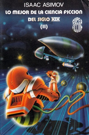 Lo mejor de la ciencia ficción del siglo XIX [Vol. II] by Isaac Asimov | Goodreads