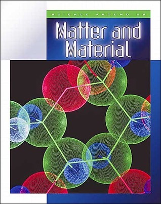 Matter and Material (Science Around Us) by Darlene R. Stille | Goodreads