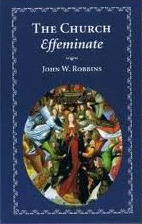 The Church Effeminate by John W. Robbins | Goodreads