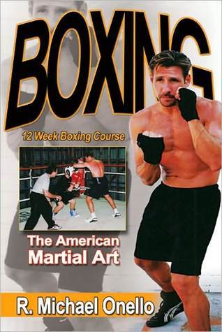 Boxing: A 12 Week Course by R. Michael Onello | Goodreads