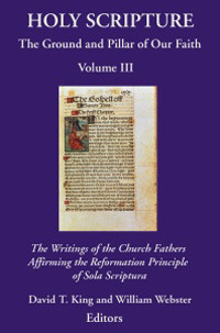Holy Scripture: The Ground and Pillar of Our Faith, Volume III: The ...