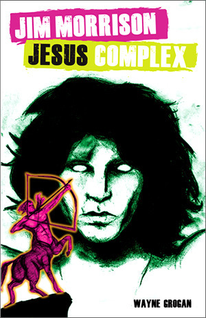 Jim Morrison Jesus Complex by Wayne Grogan | Goodreads