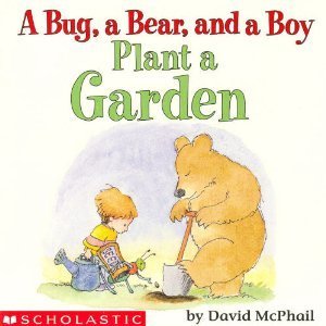 A Bug, a Bear, and a Boy Plant a Garden by David McPhail | Goodreads