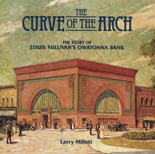 The curve of the arch: The story of Louis Sullivan's Owatonna Bank by ...
