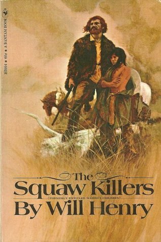 The Squaw Killers by Will Henry | Goodreads