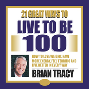 21 Great Ways to Live to Be 100 by Brian Tracy | Goodreads