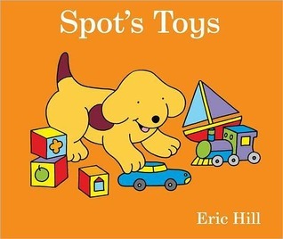 Spot's Toys by Eric Hill | Goodreads