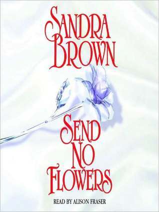 Send No Flowers by Sandra Brown | Goodreads