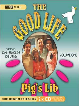 Pig's Lib: The Good Life, Volume 1 by John Esmonde | Goodreads