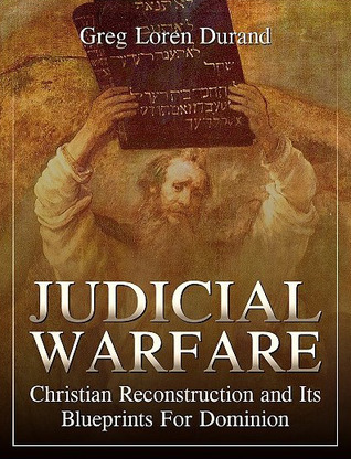 Judicial Warfare: Christian Reconstruction's Blueprints by Greg Loren ...