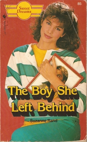 The Boy She Left Behind (Sweet Dreams, #85) by Suzanne Rand | Goodreads