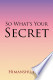 So What's Your Secret by Himanshu Panth | Goodreads
