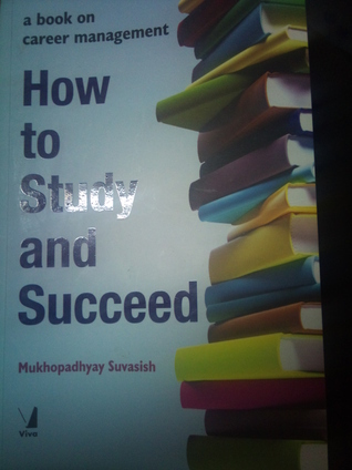 How to Study and Succeed by Suvasish Mukhopadhyay | Goodreads