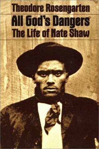 All God's Dangers: The Life of Nate Shaw by Theodore Rosengarten | Goodreads