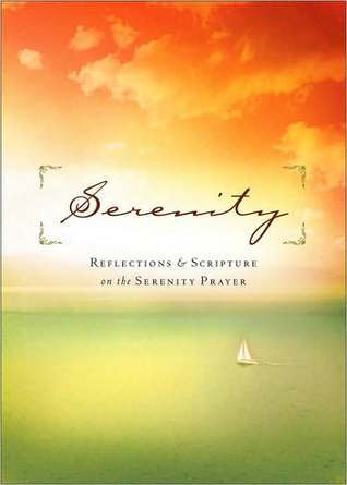 Serenity: Reflections And Scripture on the Serenity Prayer by Inspirio Gifts | Goodreads