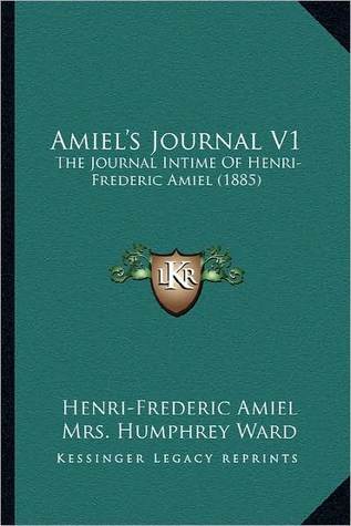 Amiel's Journal, Vol 1: The Journal Intime of Henri-Frederic Amiel by ...