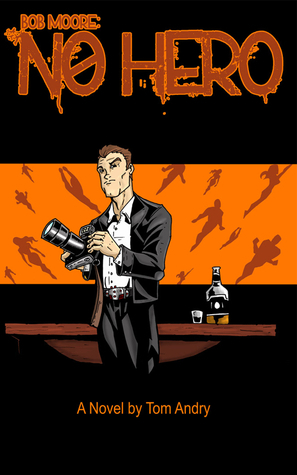 Bob Moore: No Hero (Bob Moore, #1) by Tom Andry | Goodreads