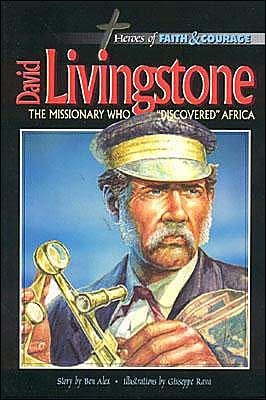 David Livingstone, The Missionary Who Discovered Africa by Ben Alex ...