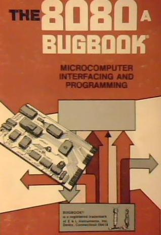 The 8080A bugbook: Microcomputer interfacing and programming by Peter R. Rony | Goodreads
