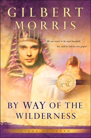 By Way of the Wilderness (Lions of Judah #5) by Gilbert Morris | Goodreads