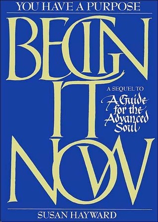 Begin It Now: You Have a Purpose by Susan Hayward | Goodreads