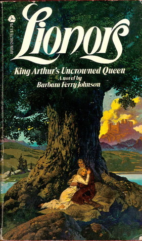 Lionors: King Arthur's Uncrowned Queen by Barbara Ferry Johnson | Goodreads