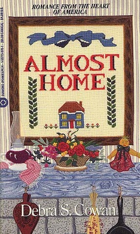 Almost Home (Homespun) by Debra S. Cowan | Goodreads