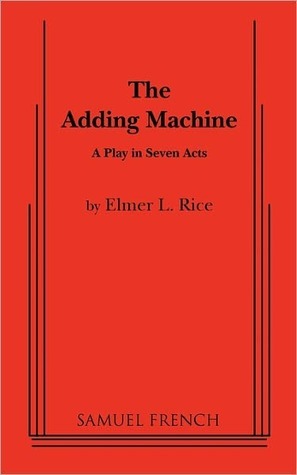 The Adding Machine: A Play in Seven Acts by Elmer Rice | Goodreads