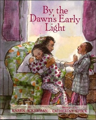 By the Dawn's Early Light by Karen Ackerman | Goodreads