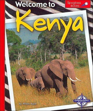 Welcome to Kenya (Spyglass Books) by Alison Auch | Goodreads