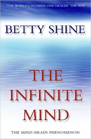 The Infinite Mind: The Mind/Brain Phenomenon by Betty Shine | Goodreads
