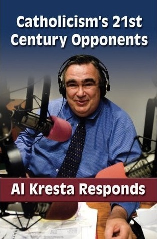 Catholicism's 21st Century Opponents: Al Kresta Responds by Al Kresta ...