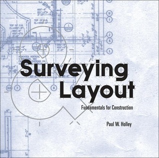 Surveying Layout: Fundamentals for Construction by Paul Holley | Goodreads