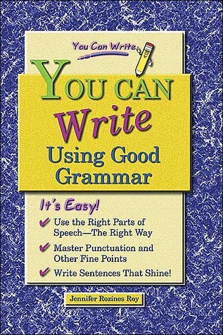 You Can Write Using Good Grammar by Jennifer Rozines Roy | Goodreads