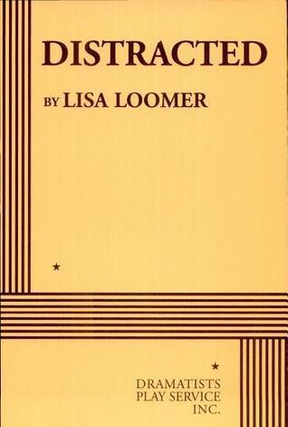 Distracted (Acting Edition for Theater Productions) by Lisa Loomer ...