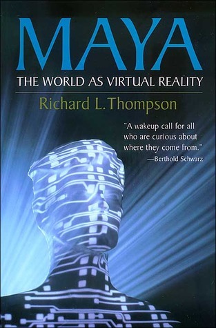 Maya the World As Virtual Reality by Richard L. Thompson | Goodreads