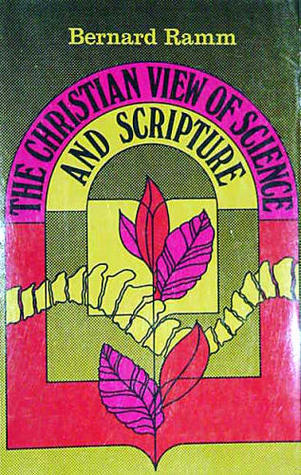 Christian View of Science and Scripture by Bernard Ramm | Goodreads