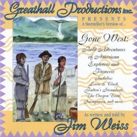 Gone West: Bold Adventures of American Explorers & Pioneers - As Told ...