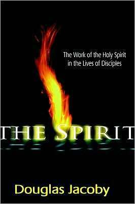 The Spirit: The work of the Holy Spirit in the lives of disciples by Douglas Jacoby | Goodreads