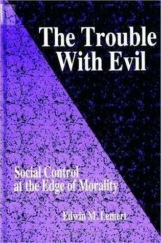 The Trouble With Evil by Edwin M. Lemert | Goodreads